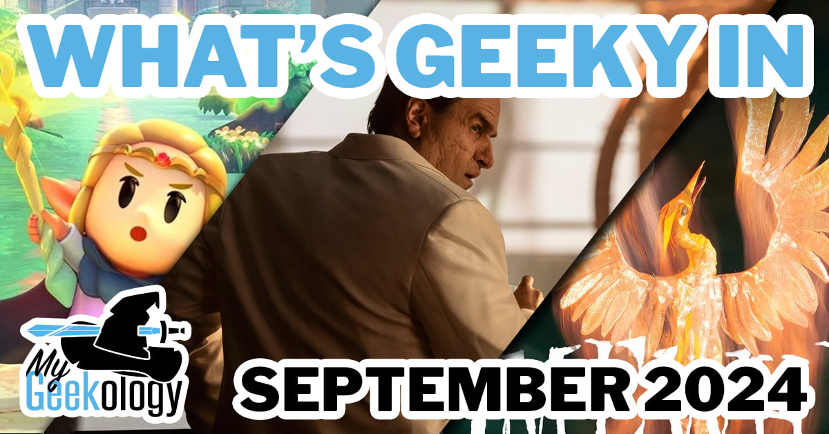 What's Geeky in September 2024? - My Geekology